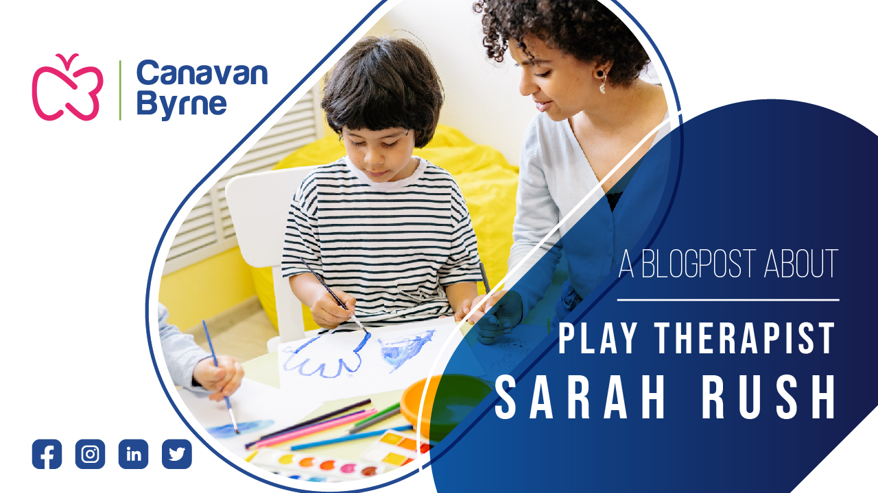 An Interview with Play Therapist and Canavan Byrne Trainer, Sarah Rush ...